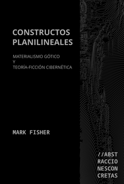 Libro Constructos planilineales: Materialismo gótico y teoría-ficción cibernética De Mark Fisher ...
