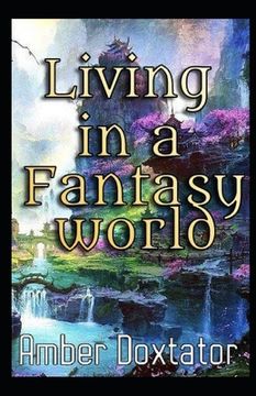 Libro Living In A Fantasy World: How I Got Sucked Into A Book ...