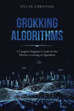 Libro Grokking Algorithms: A Complete Beginner's Guide for the Effective Learning of Algorithms ...