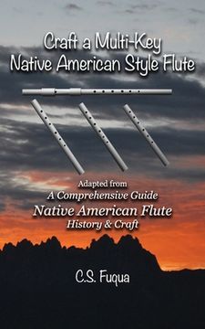 Libro Craft a Multi-Key Native American Style Flute: Adapted from A ...