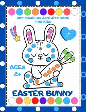 Libro Easter Bunny Dot Markers Activity Book for Kids Ages 2+: Easy ...