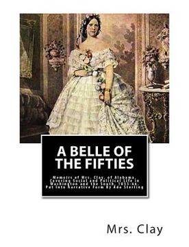 Libro A Belle of the Fifties: Memoirs of Mrs. Clay, of Alabama ...