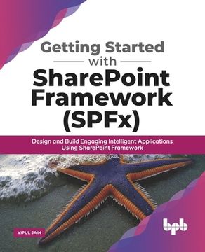 Libro Getting Started with SharePoint Framework (SPFx): Design and Build Engaging Intelligent ...