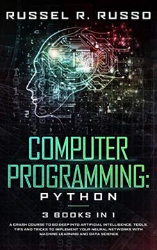 Libro Computer Programming - Python: 3 Books in 1: A Crash Course to go Deep Into Artificial ...