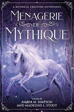 Libro Menagerie de Mythique: A Mythical Creature Anthology (en Inglés) De Lynette Roggenbuck ...