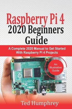 Libro Raspberry Pi 4 2020 Beginners Guide: A Complete 2020 Manual to get started with Raspberry ...