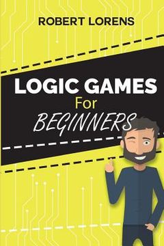 Libro Logic Games For Beginners: Mirukuti Logic Puzzles with Answers (en Inglés) De Lorens ...