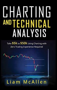 Libro Charting and Technical Analysis: Take $5k to $50K Using Charting With Zero Trading ...