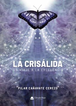 Libro La Crisalida. - un Viaje a la Excelencia- De Pilar Cañavate ...