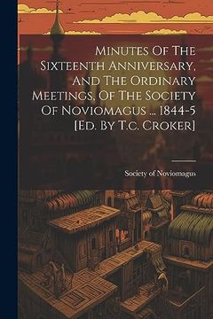 Libro Minutes of the Sixteenth Anniversary, and the Ordinary Meetings ...