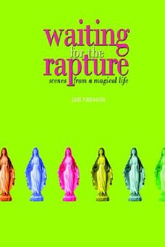 Libro waiting for the rapture: scenes from a magical life, ransom, ian ...