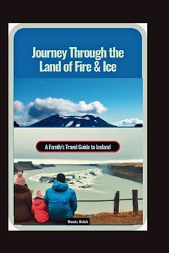 Libro Journey Through the Land of Fire & Ice: A Family's Travel Guide ...