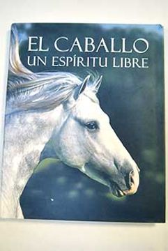 Libro El Caballo, Un Espíritu Libre De Bob Langrish - Buscalibre