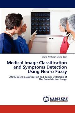 Libro medical image classification and symptoms detection using neuro fuzzy (en Inglés) De mohd ...