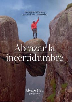 Libro Abrazar la Incertidumbre: Principios Estoicos Para Vivir con ...