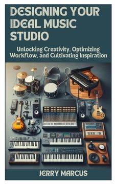 Libro Designing Your Ideal Music Studio: Unlocking Creativity ...