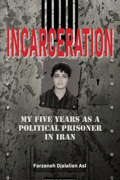 Libro Incarceration: My Five Years as a Political Prisoner in Iran (en Inglés) De Djalalian Asl ...