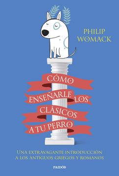 Libro Cómo enseñarle los clásicos a tu perro De Philip womack ...