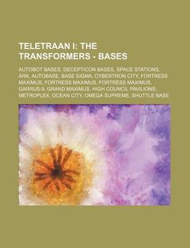 Libro teletraan i: the transformers - bases: autobot bases, decepticon ...