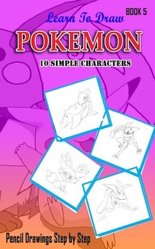 Libro Learn To Draw Pokemon - 10 Simple Characters: Pencil Drawing Step ...