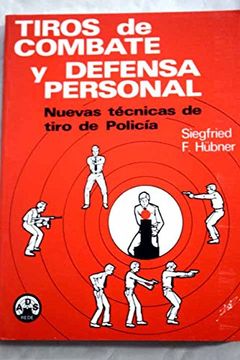 Libro Tiros de Combate y Defensa Personal, Huebner, Siegfrid F., ISBN ...