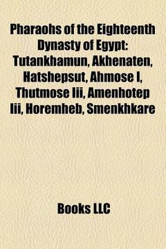 Libro pharaohs of the eighteenth dynasty of egypt: tutankhamun ...