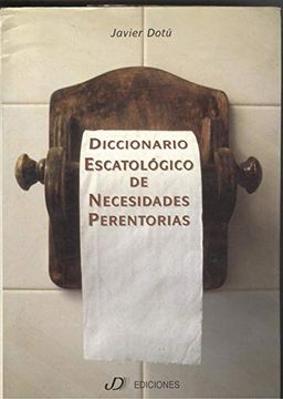Libro Diccionario Escatologico de Necesidades Perentorias De Javier ...