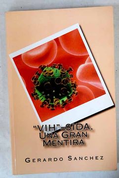 Libro VIH=SIDA, una gran mentira De Sánchez, Gerardo - Buscalibre