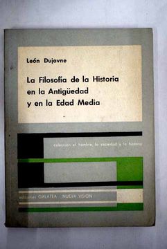 Libro La Filosofía de la Historia en la Antigüedad y en la Edad Media De Dujovne, León - Buscalibre