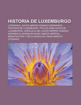 Libro historia de luxemburgo: lotaringia, sacro imperio romano germ ...