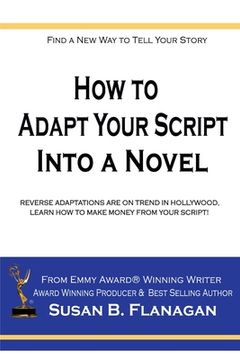Libro How To... Adapt Your Script Into A Novel: Reverse Adaptations Are ...