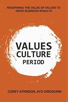 Libro Values Culture Period: Redefining the Value of Values to Drive Business Results Volume 1 ...