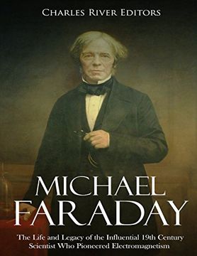 Libro Michael Faraday: The Life and Legacy of the Influential 19Th ...