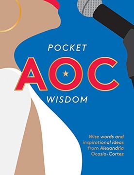 Libro Pocket aoc Wisdom: Wise Words and Inspirational Ideas From Alexandria Ocasio-Cortez De ...