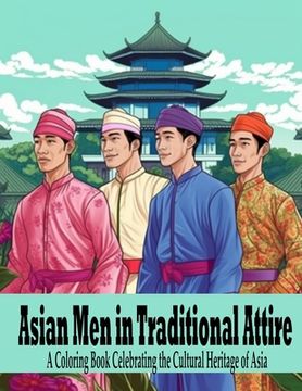 Libro Asian Men in Traditional Attire: A Coloring Book celebrating the ...