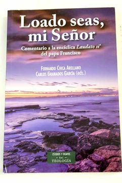 Libro Loado seas, mi Señor: comentario a la encíclica "Laudato si'" del ...