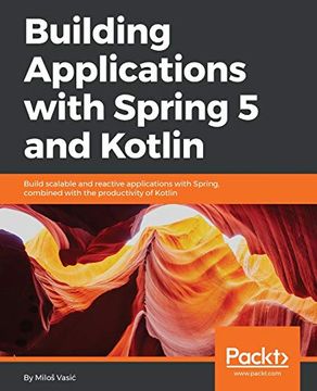 Libro Building Applications With Spring 5 and Kotlin: Build Scalable and Reactive Applications ...