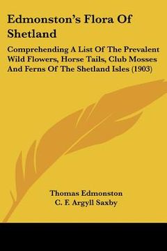 Libro edmonston's flora of shetland: comprehending a list of the ...
