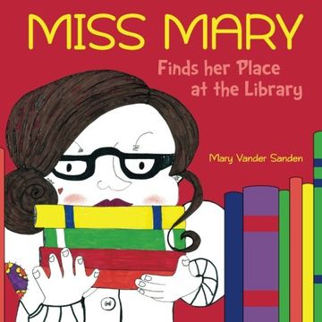 Libro Miss Mary Finds her Place at the Library, Mary E Vander Sanden, ISBN 9781482544138 ...