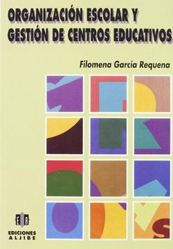 Libro organizacion escolar y gestion de centros educativos De filomena garcia requena - Buscalibre
