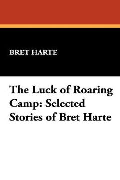 Libro the luck of roaring camp: selected stori De bret harte - Buscalibre