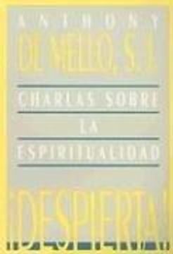 Libro DESPIERTA!: CHARLAS SOBRE LA ESPIRITUALIDAD De DE MELLO, ANTHONY ...