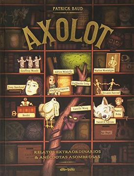Libro Axolot: Relatos Extraordinarios & Anecdotas Asombrosas De Patrick ...