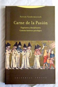 Libro Carne de la pasión: flagelantes y disciplinantes, contexto ...