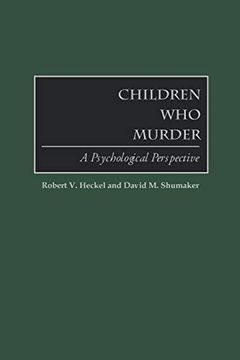 Libro Children who Murder: A Psychological Perspective (en Inglés) De ...