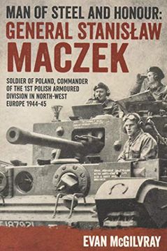 Libro Man of Steel and Honour: General Stanislaw Maczek, Soldier of ...