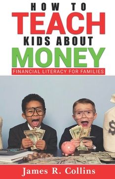 Libro How to Teach Kids About Money: Financial Literacy for Families ...
