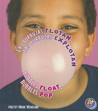 Libro las burbujas flotan, las burbujas explotan/bubbles float, bubbles pop De mark weakland ...
