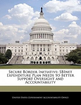 Libro secure border initiative: sbinet expenditure plan needs to better ...