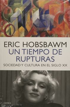 Libro Un Tiempo de Rupturas. Sociedad y Cultura en el Siglo xx De Eric J. Hobsbawm - Buscalibre